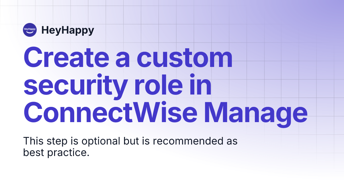 Create a custom security role in ConnectWise Manage | HeyHappy